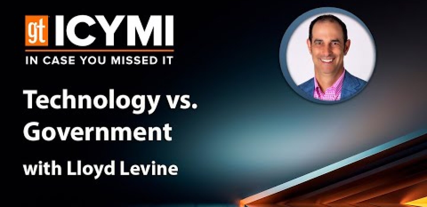 Technology vs. Government With Lloyd Levine — ICYMI